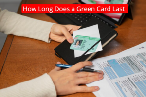 How Long Does a Green Card Last? A Detailed Guide