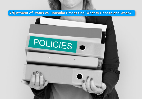 Adjustment of Status vs Consular Processing ? Key Differences