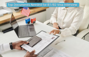 Top Documents Needed for B1/B2 Visa Interview